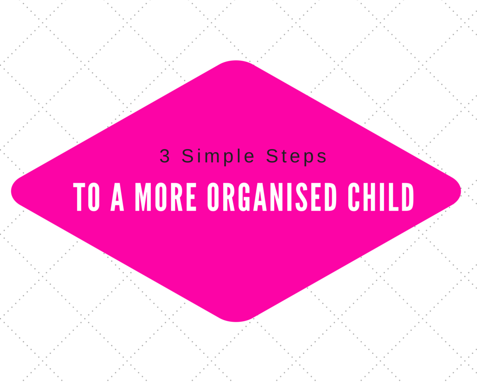 How to Help Your Child Become More Organised in 3 Simple Steps - Mumslounge