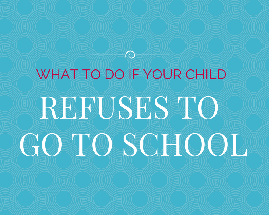 What To Do If Your Child Refuses To Go To School Mumslounge