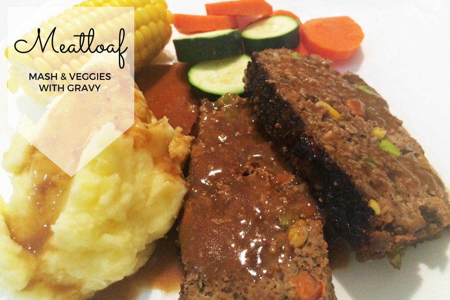 Meatloaf, Mash and Veggies with Gravy - Mumslounge